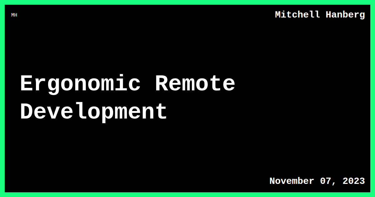 Ergonomic Remote Development | Mitchell Hanberg