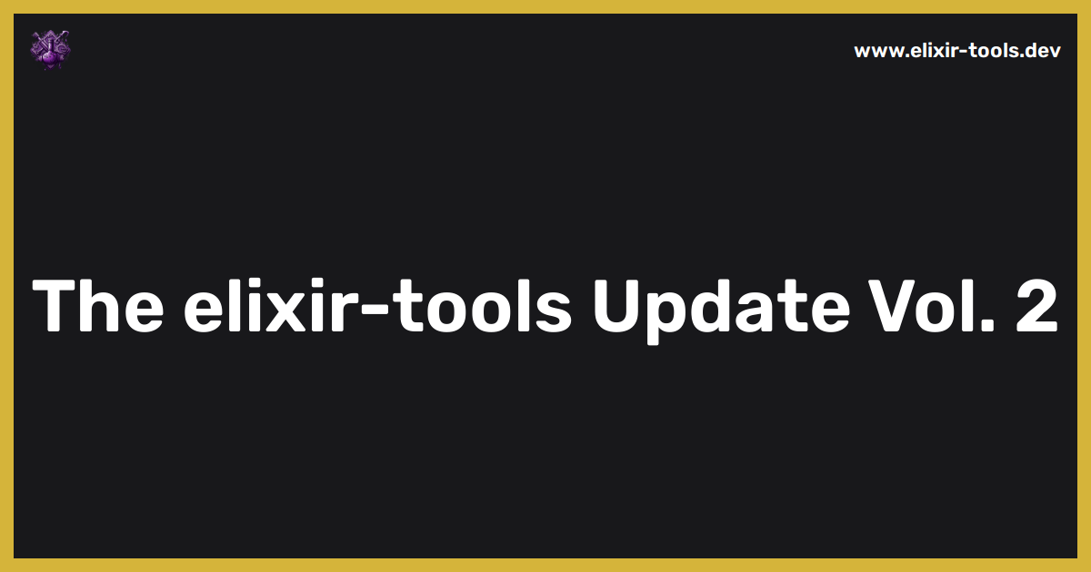 The elixir-tools Update Vol. 2 | elixir-tools